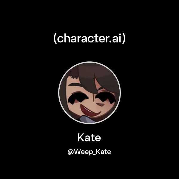 Kate (@Weep_Kate) | character.ai | Personalized AI for every moment of ...