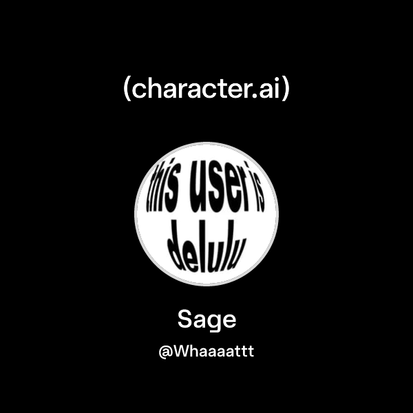 Sage (@Whaaaattt) | character.ai | AI Chat, Reimagined–Your Words. Your ...