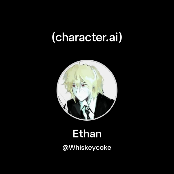 Ethan (@Whiskeycoke) | character.ai | AI Chat, Reimagined–Your Words ...