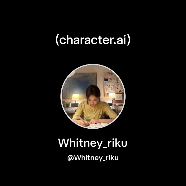 Whitney_riku (@Whitney_riku) | character.ai | Personalized AI for every moment of your day