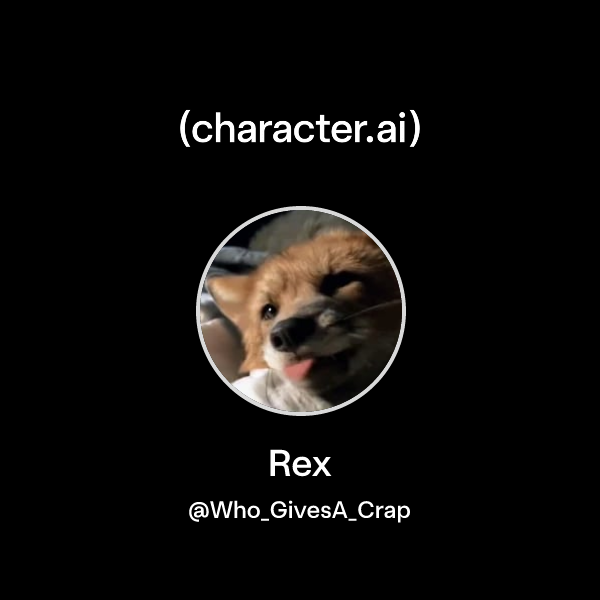 Rex (@Who_GivesA_Crap) | character.ai | AI Chat, Reimagined–Your Words ...