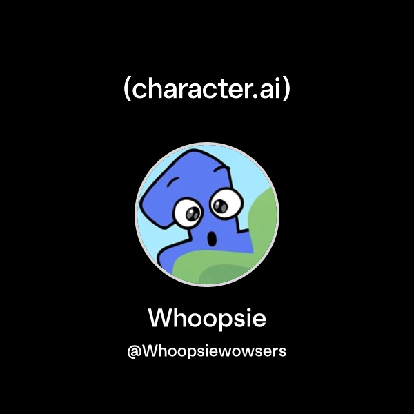 Whoopsie (@Whoopsiewowsers) | character.ai | AI Chat, Reimagined–Your ...