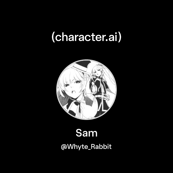 Sam (@Whyte_Rabbit) | character.ai | AI Chat, Reimagined–Your Words ...