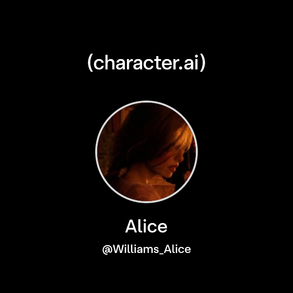 Alice (@Williams_Alice) | character.ai | AI Chat, Reimagined–Your Words ...