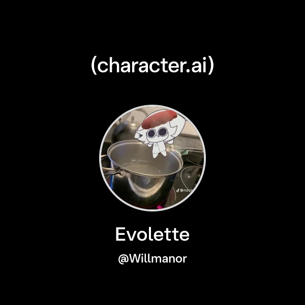 Evolette (@Willmanor) | character.ai | Personalized AI for every moment ...