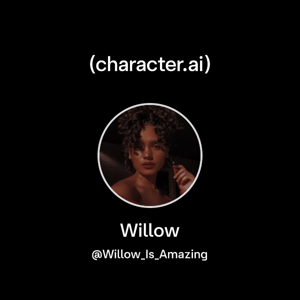 Willow (@Willow_Is_Amazing) | character.ai | AI Chat, Reimagined–Your ...