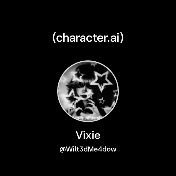 Vixie (@Wilt3dMe4dow) | character.ai | Personalized AI for every moment ...