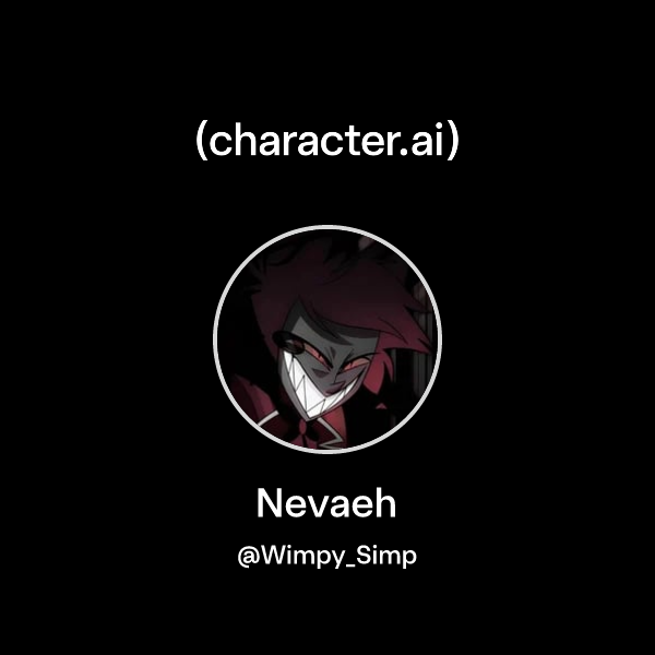Nevaeh (@Wimpy_Simp) | character.ai | AI Chat, Reimagined–Your Words ...