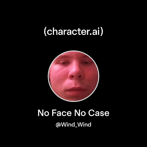 No Face No Case (@Wind_Wind) | character.ai | AI Chat, Reimagined–Your ...