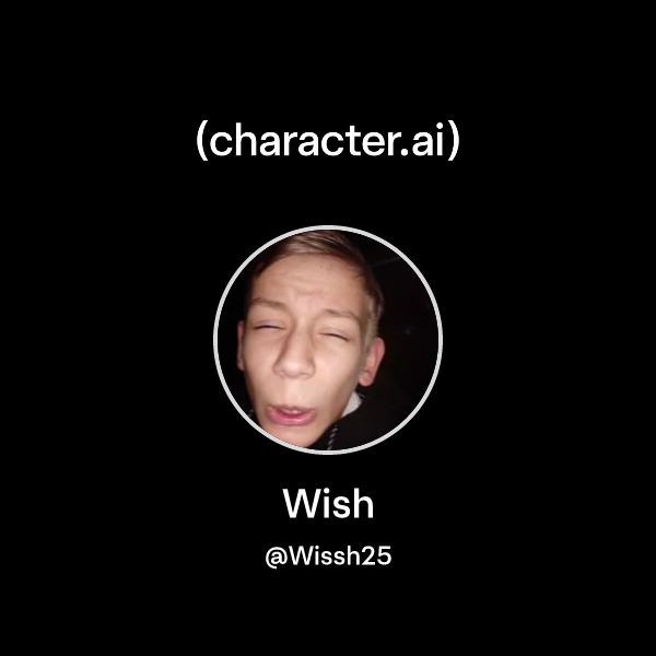 Wish (@Wissh25) | character.ai | Personalized AI for every moment of ...