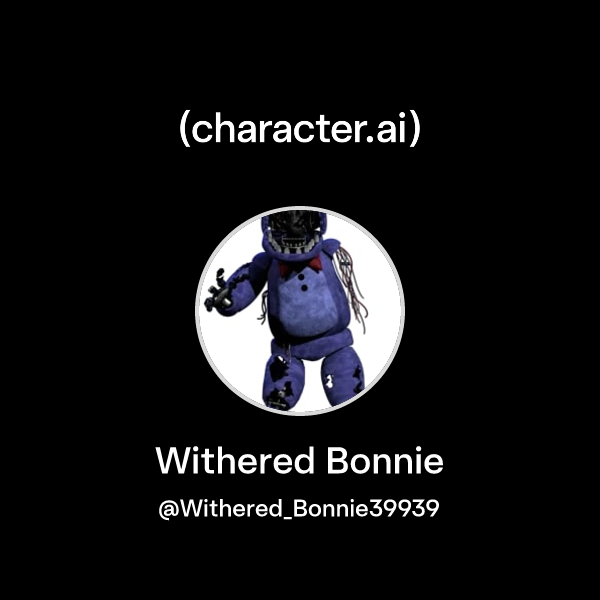 Withered Bonnie (@Withered_Bonnie39939) | character.ai | AI Chat ...