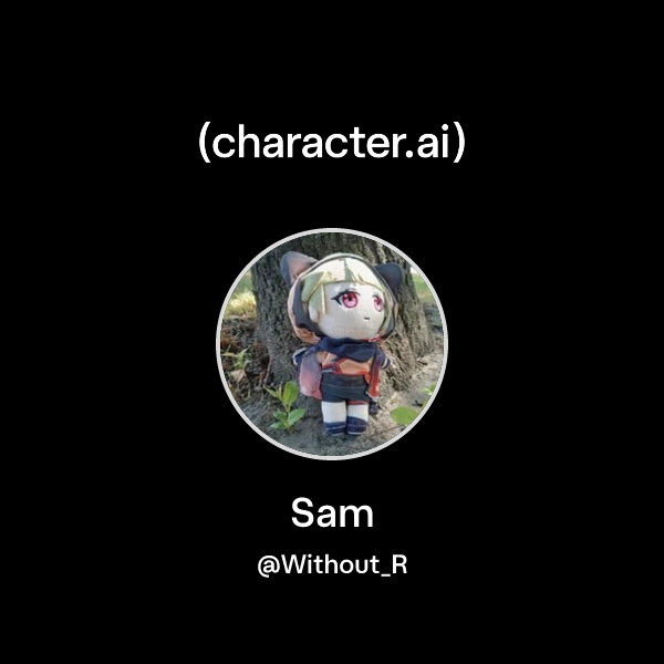 Sam (@Without_R) | character.ai | AI Chat, Reimagined–Your Words. Your ...