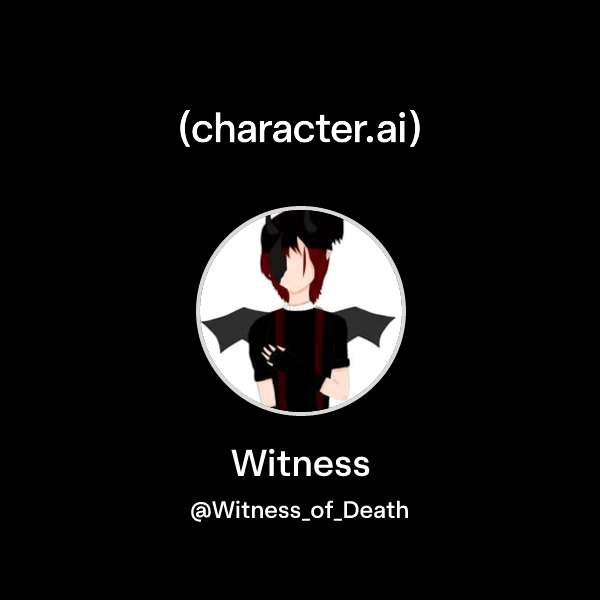 Witness (@Witness_of_Death) | character.ai | AI Chat, Reimagined–Your ...
