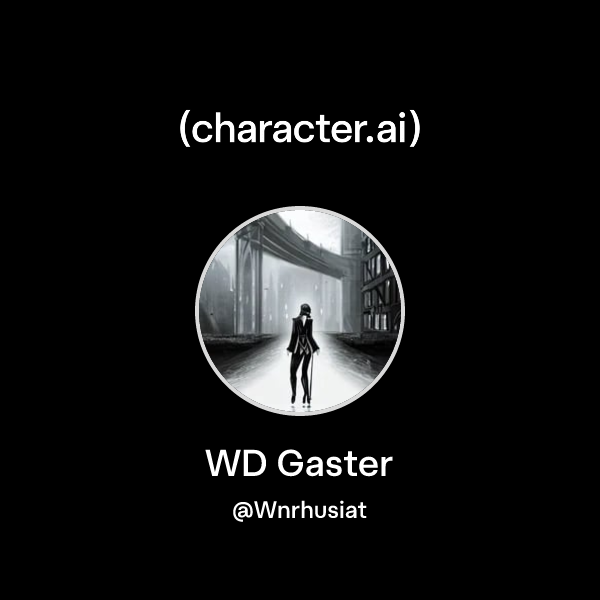 WD Gaster (@Wnrhusiat) | character.ai | Personalized AI for every moment of your day