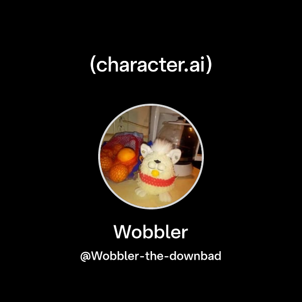 Wobbler (@Wobbler-the-downbad) | character.ai | AI Chat, Reimagined ...