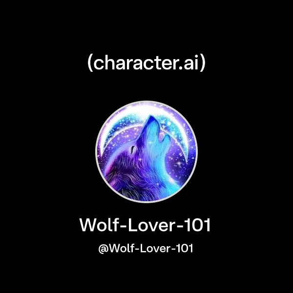 Wolf-Lover-101 (@Wolf-Lover-101) | character.ai | Personalized AI for every moment of your day