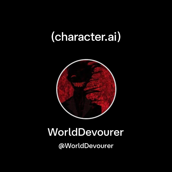 WorldDevourer (@WorldDevourer) | character.ai | AI Chat, Reimagined–Your Words. Your World.