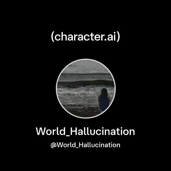 World_Hallucination (@World_Hallucination) | character.ai | AI Chat ...