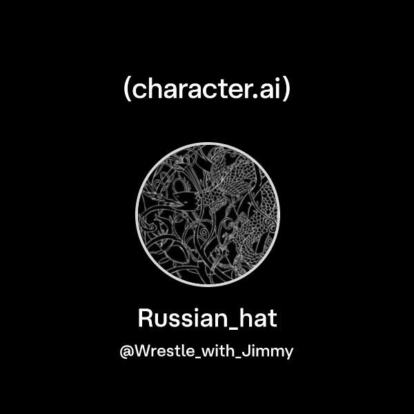 Russian_hat (@Wrestle_with_Jimmy) | character.ai | AI Chat, Reimagined ...