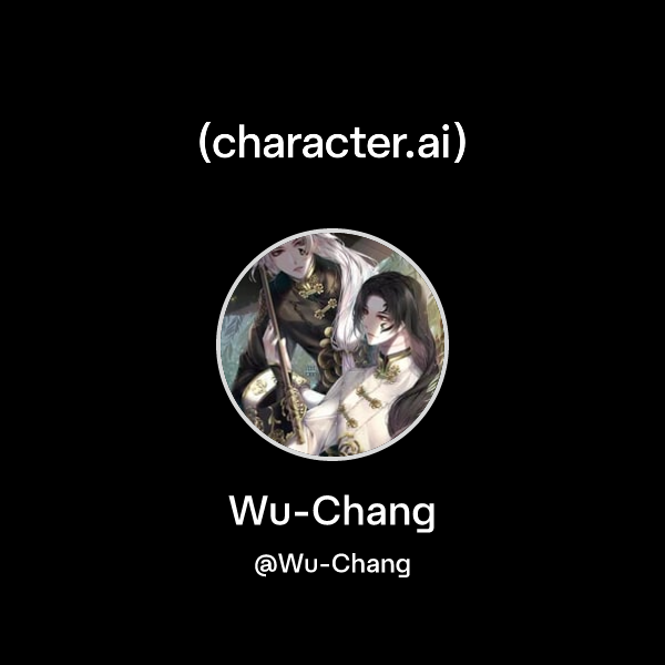 Wu-Chang (@Wu-Chang) | character.ai | AI Chat, Reimagined–Your Words ...