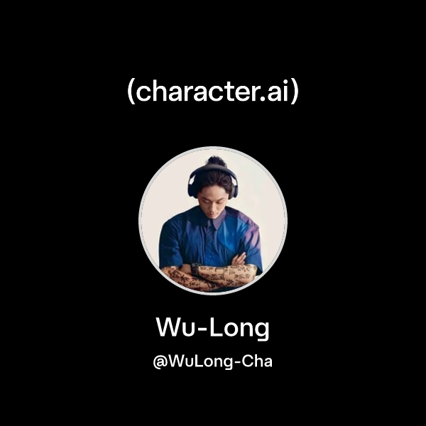 Wu-Long (@WuLong-Cha) | character.ai | AI Chat, Reimagined–Your Words. Your World.