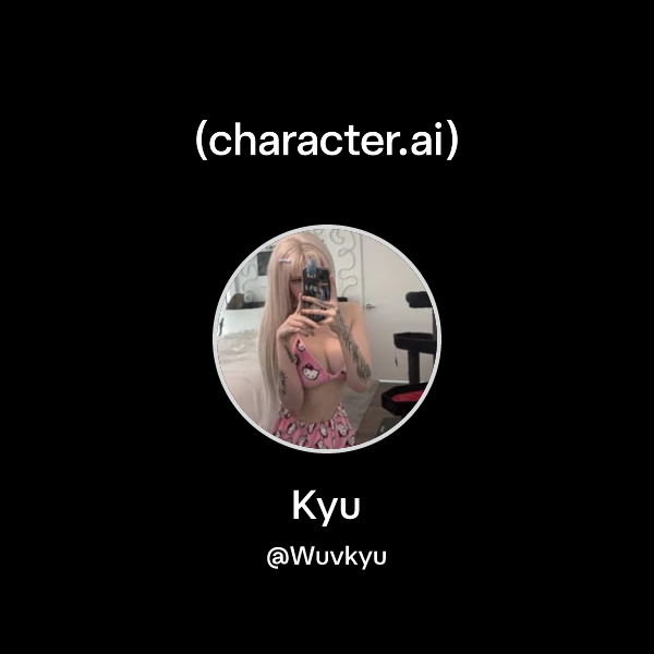 Kyu (@Wuvkyu) | character.ai | AI Chat, Reimagined–Your Words. Your World.