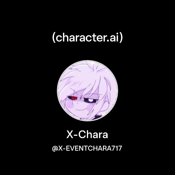 X-Chara (@X-EVENTCHARA717) | character.ai | Personalized AI for every moment of your day