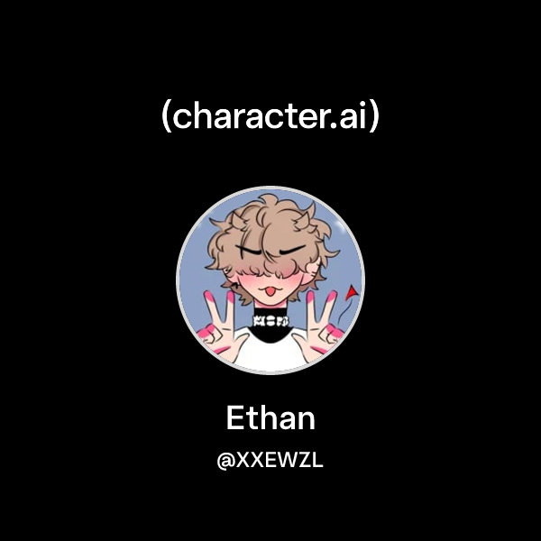 Ethan (@XXEWZL) | character.ai | AI Chat, Reimagined–Your Words. Your ...