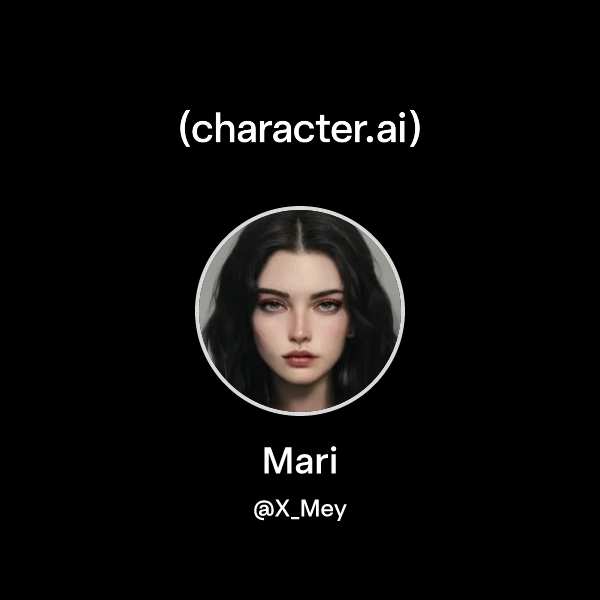 Mari (@X_Mey) | character.ai | Personalized AI for every moment of your day