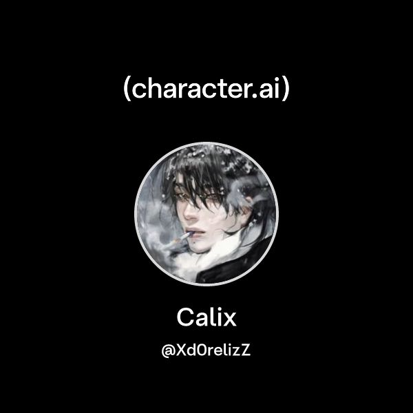 Calix (@Xd0relizZ) | character.ai | Personalized AI for every moment of your day