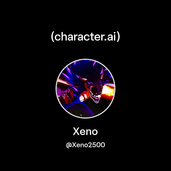 Xeno (@Xeno2500) | character.ai | Personalized AI for every moment of ...