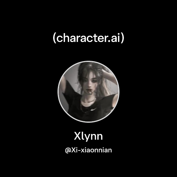 Xlynn (@Xi-xiaonnian) | character.ai | AI Chat, Reimagined–Your Words. Your World.