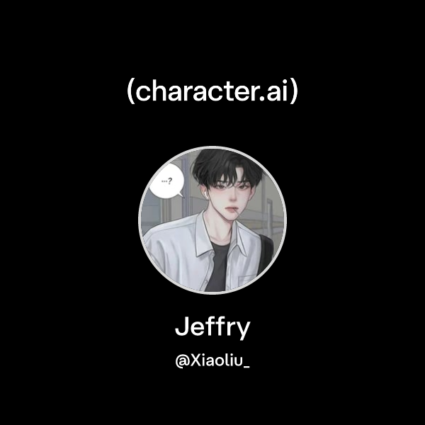 Jeffry (@Xiaoliu_) | character.ai | AI Chat, Reimagined–Your Words. Your World.