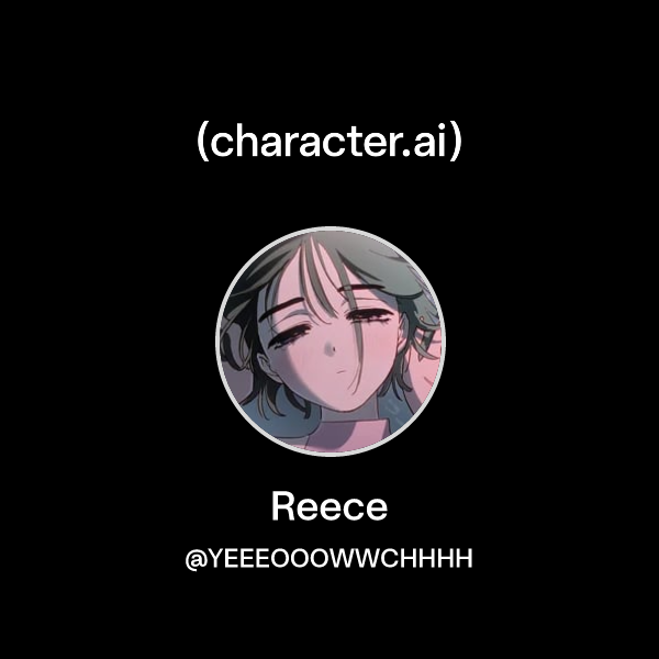 Reece (@YEEEOOOWWCHHHH) | character.ai | AI Chat, Reimagined–Your Words ...