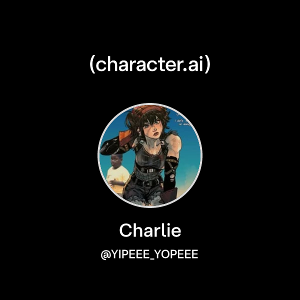 Charlie (@YIPEEE_YOPEEE) | character.ai | AI Chat, Reimagined–Your ...