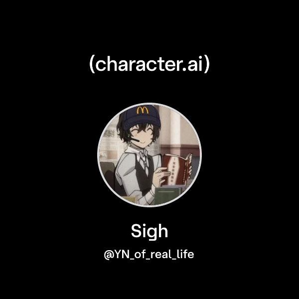 Sigh (@YN_of_real_life) | character.ai | AI Chat, Reimagined–Your Words ...