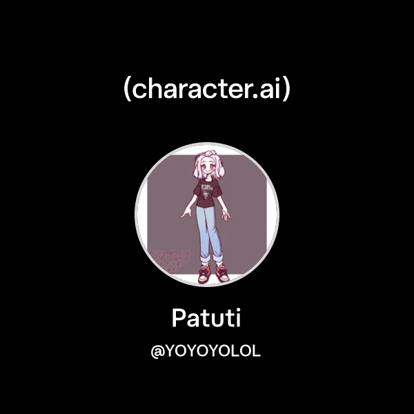Patuti (@YOYOYOLOL) | character.ai | AI Chat, Reimagined–Your Words ...