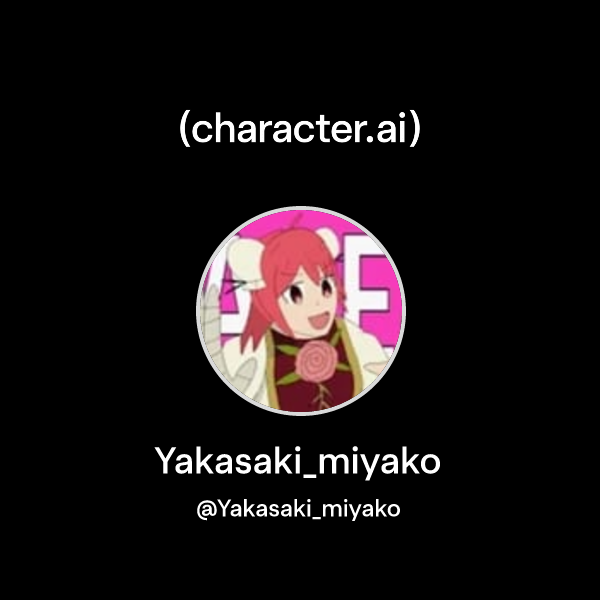 Yakasaki_miyako (@Yakasaki_miyako) | character.ai | Personalized AI for every moment of your day