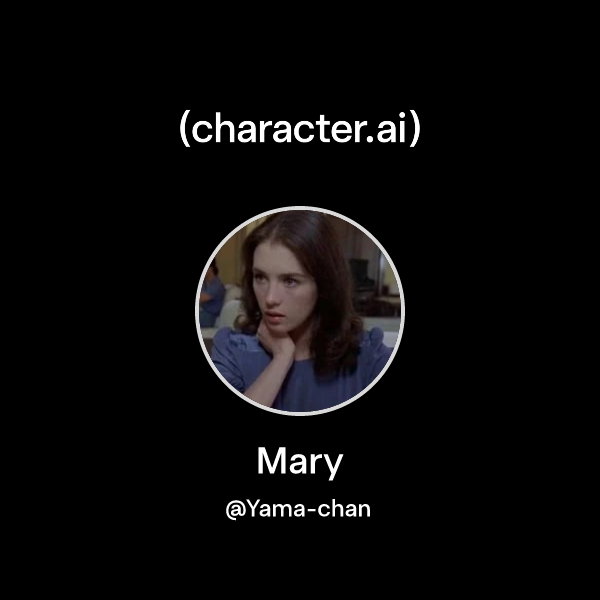 Mary (@Yama-chan) | character.ai | AI Chat, Reimagined–Your Words. Your World.