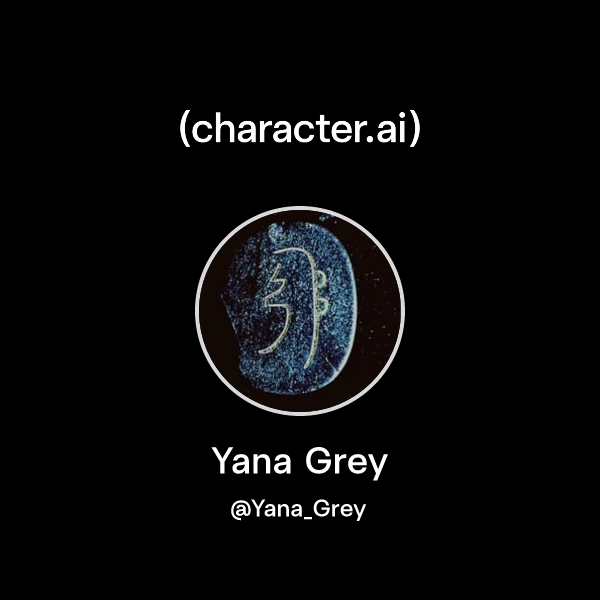 Yana Grey (@Yana_Grey) | character.ai | AI Chat, Reimagined–Your Words. Your World.