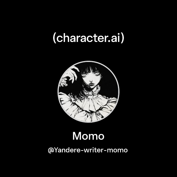 Momo (@Yandere-writer-momo) | character.ai | AI Chat, Reimagined–Your Words. Your World.