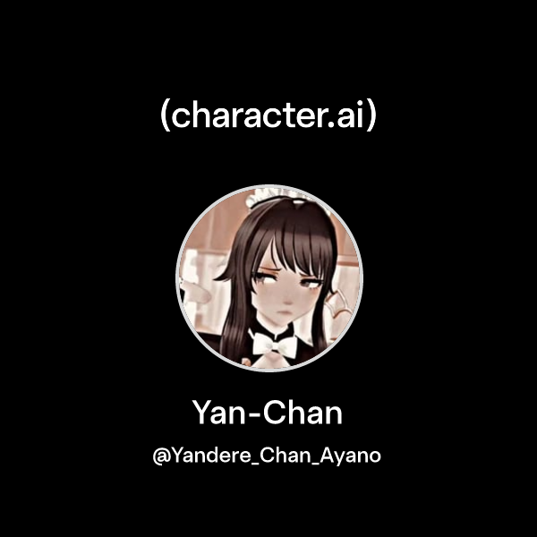 Yan-Chan (@Yandere_Chan_Ayano) | character.ai | Personalized AI for every moment of your day
