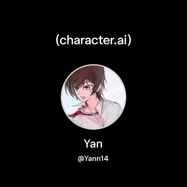 Yan (@Yann14) | character.ai | AI Chat, Reimagined–Your Words. Your World.