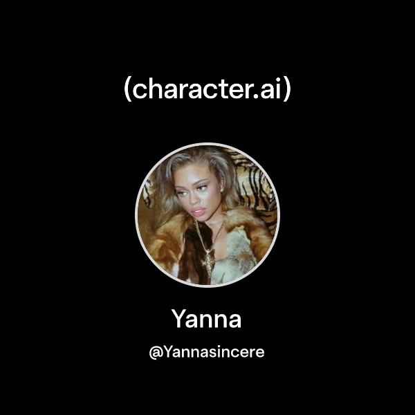 Yanna (@Yannasincere) | character.ai | Personalized AI for every moment of your day