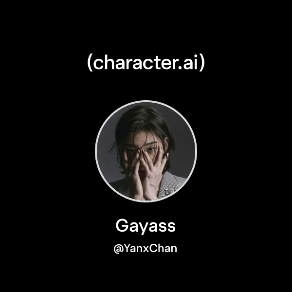 Gayass (@YanxChan) | character.ai | AI Chat, Reimagined–Your Words ...