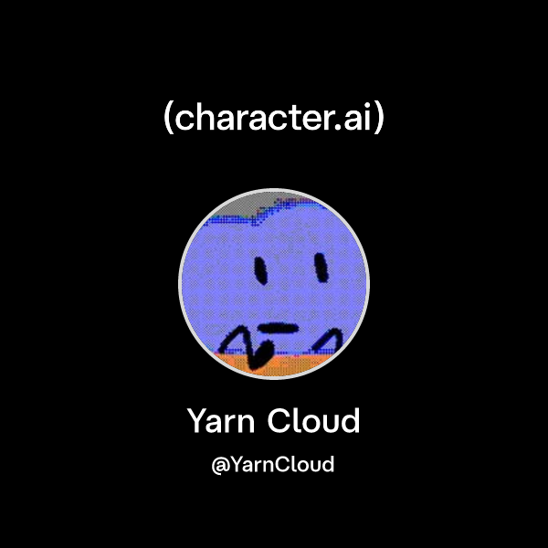 Yarn Cloud (@YarnCloud) | character.ai | Personalized AI for every ...