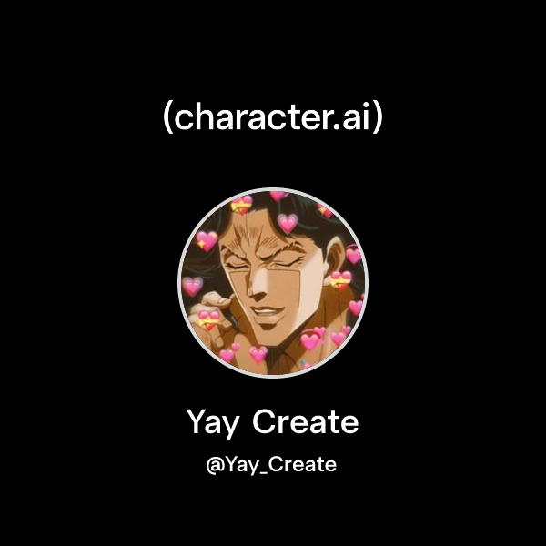 Yay Create (@Yay_Create) | character.ai | Personalized AI for every ...
