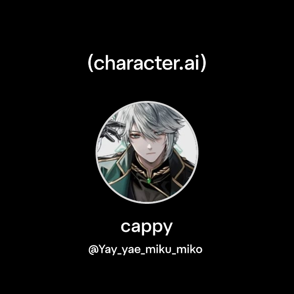 cappy (@Yay_yae_miku_miko) | character.ai | Personalized AI for every ...