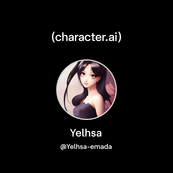 Yelhsa (@Yelhsa-emada) | character.ai | Personalized AI for every moment of your day