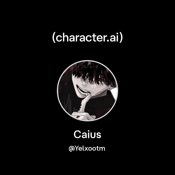 Caius (@Yelxootm) | character.ai | AI Chat, Reimagined–Your Words. Your World.